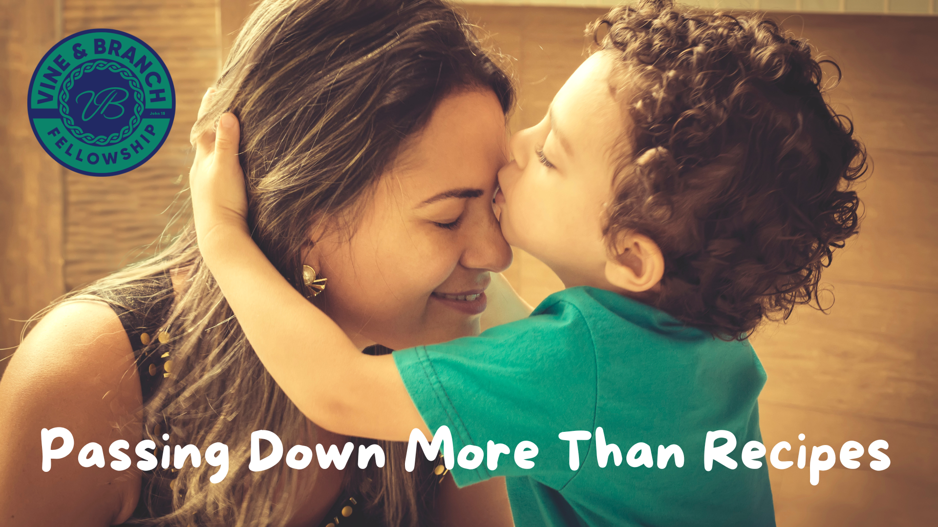Passing Down More Than Recipes | Vine & Branch Fellowship