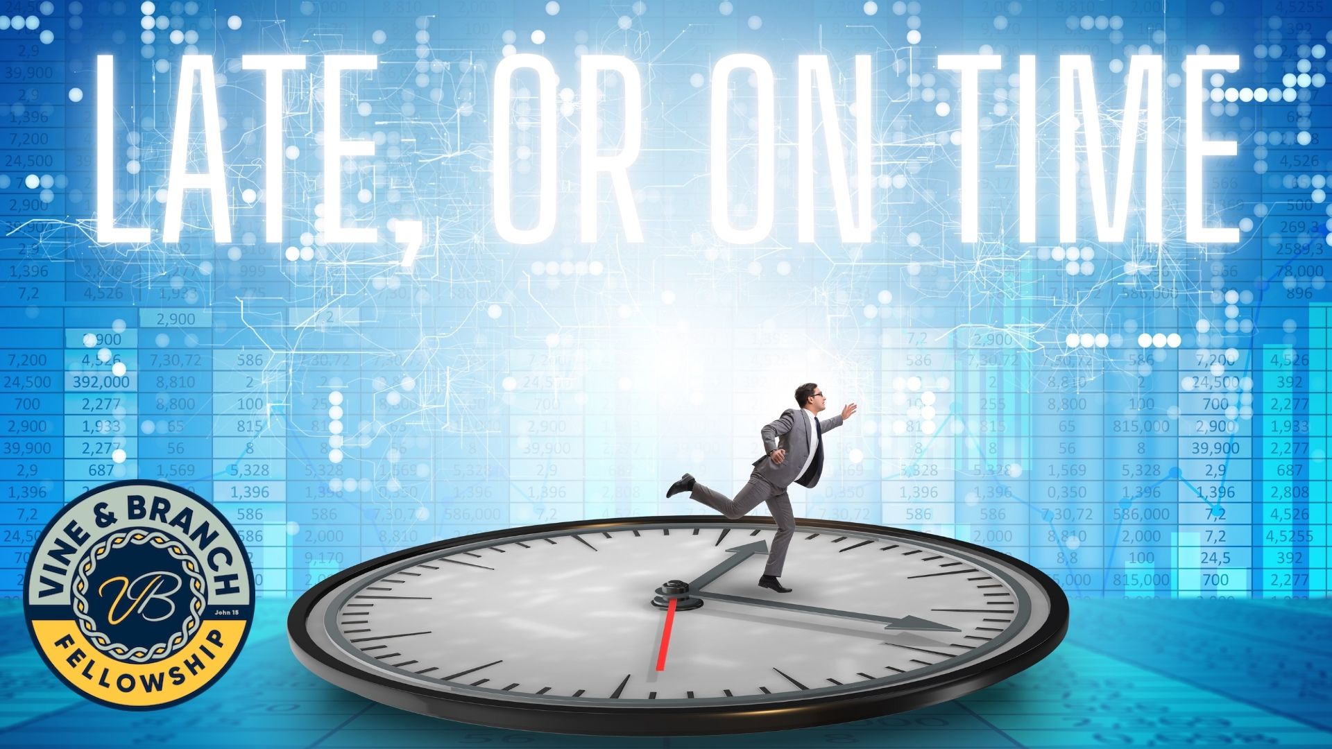 Late, or On Time? | Vine & Branch Fellowship