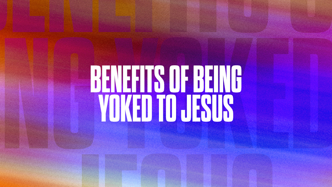 Benefits of Being Yoked to Jesus