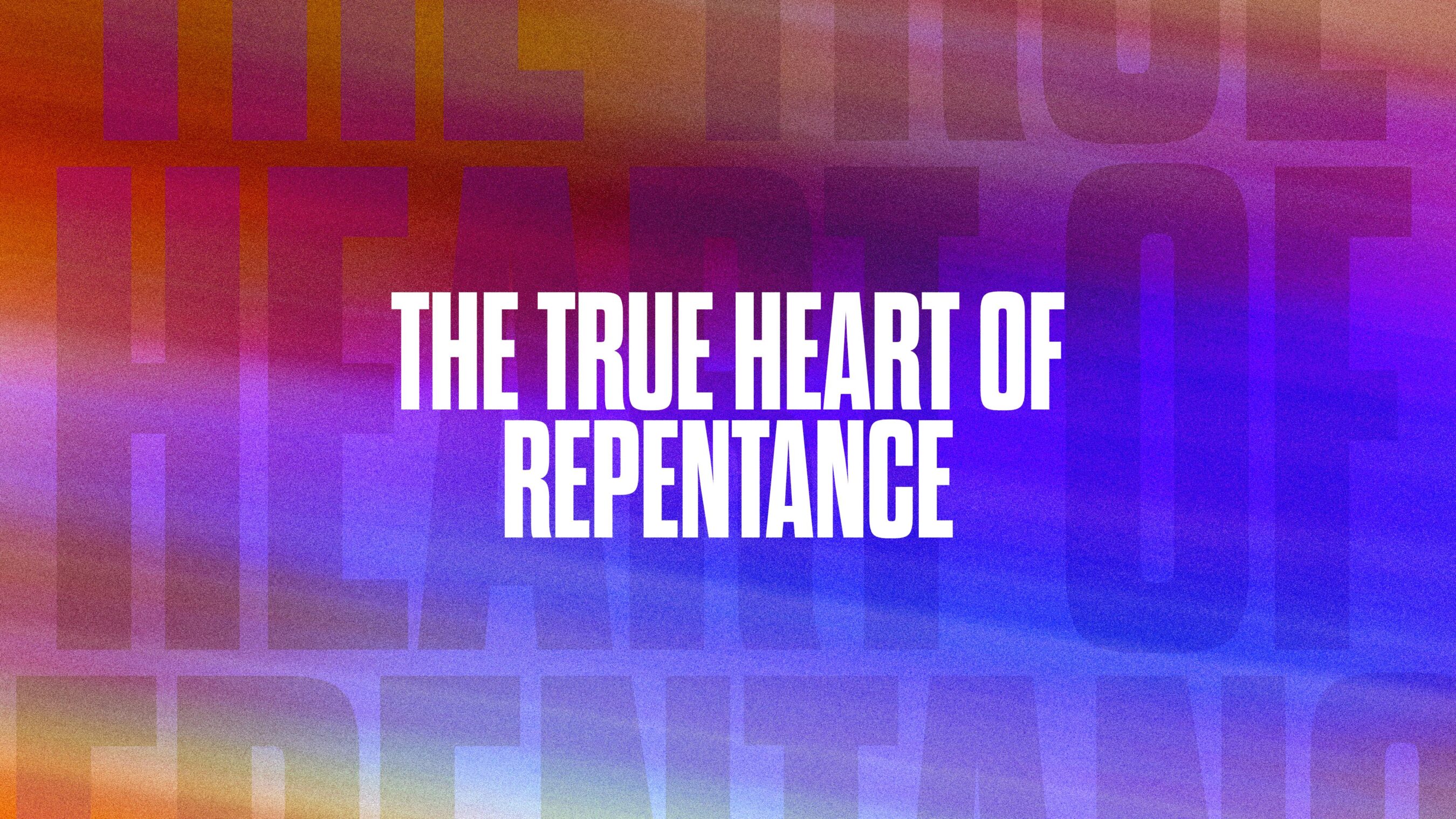The True Heart of Repentance