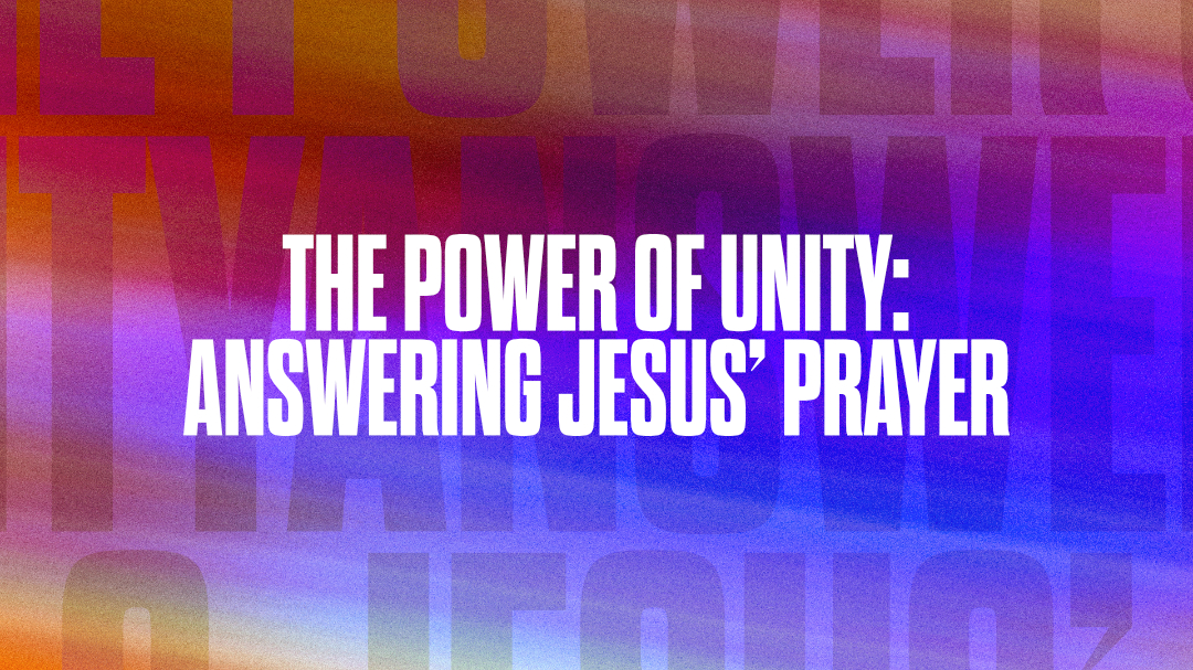 The Power of Unity: Answering Jesus' Prayer